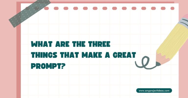 What Are The Three Things That Make A Great Prompt?